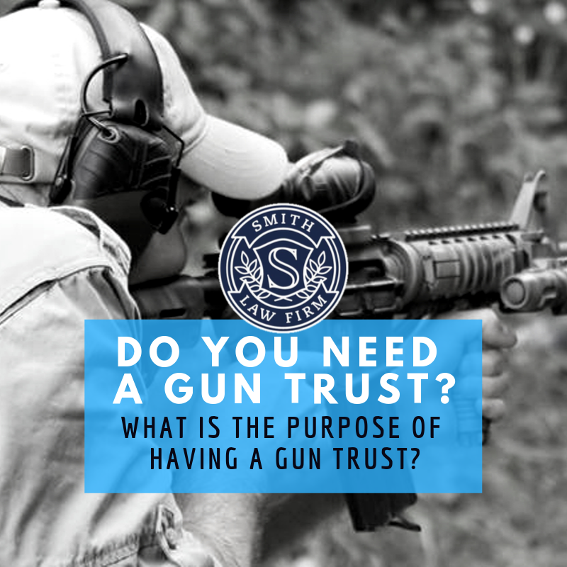 Louisiana Gun Trusts – Scott L. Smith, Jr. – Estate Planning Attorney